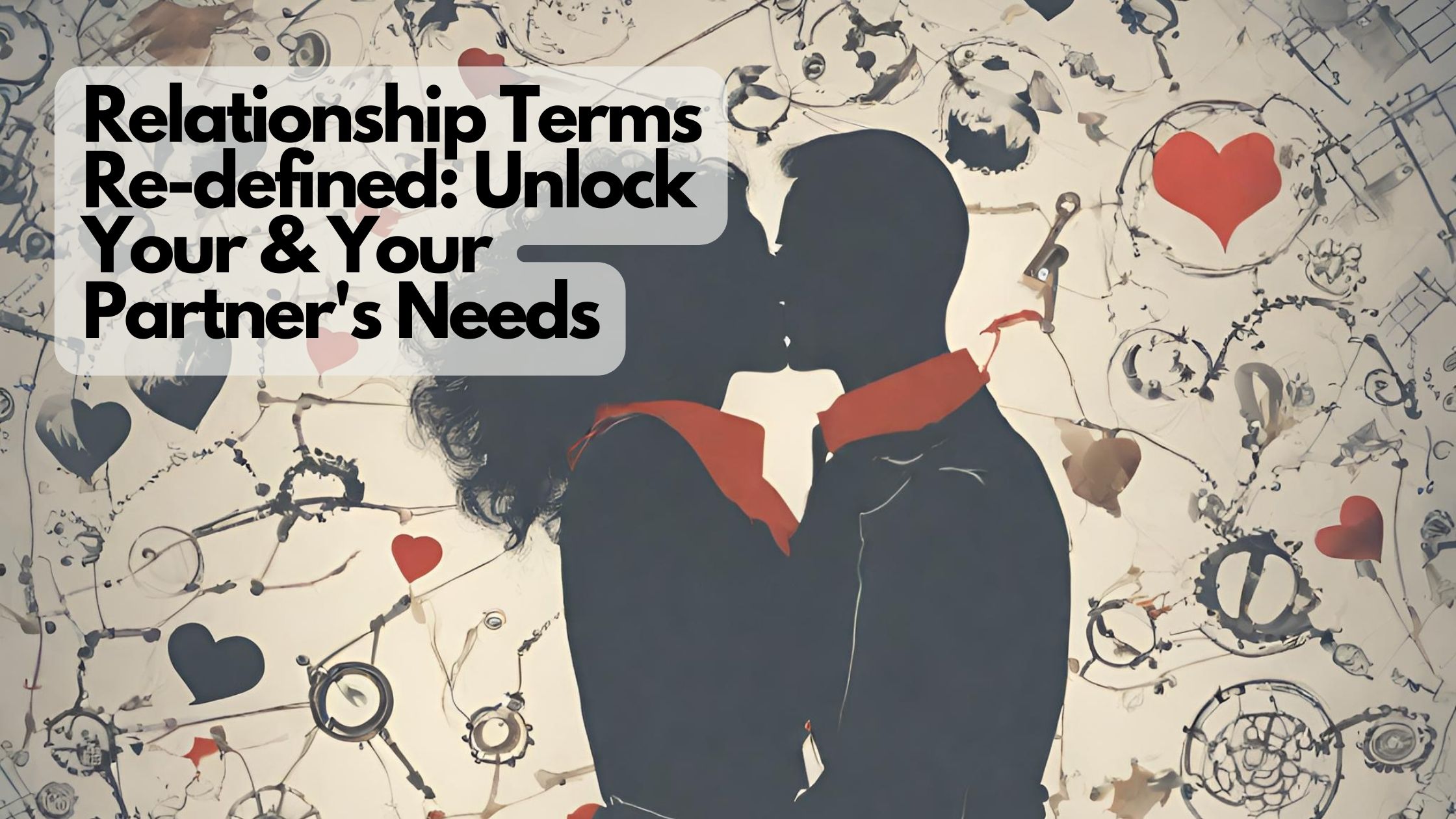 Relationship Terms Re-defined: Unlock Your & Your Partner's Needs ...