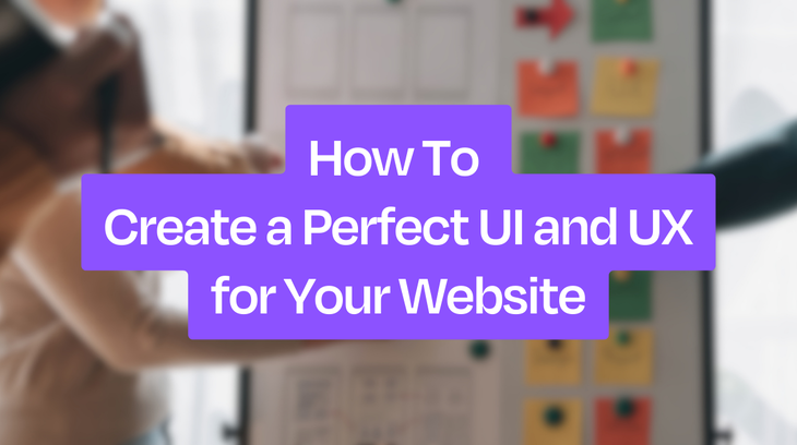 How To Create Perfect UI and UX for Your Website