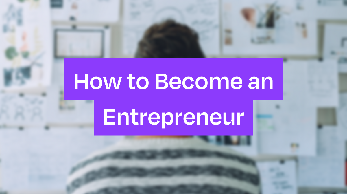How to Become an Entrepreneur: The Ultimate Guide