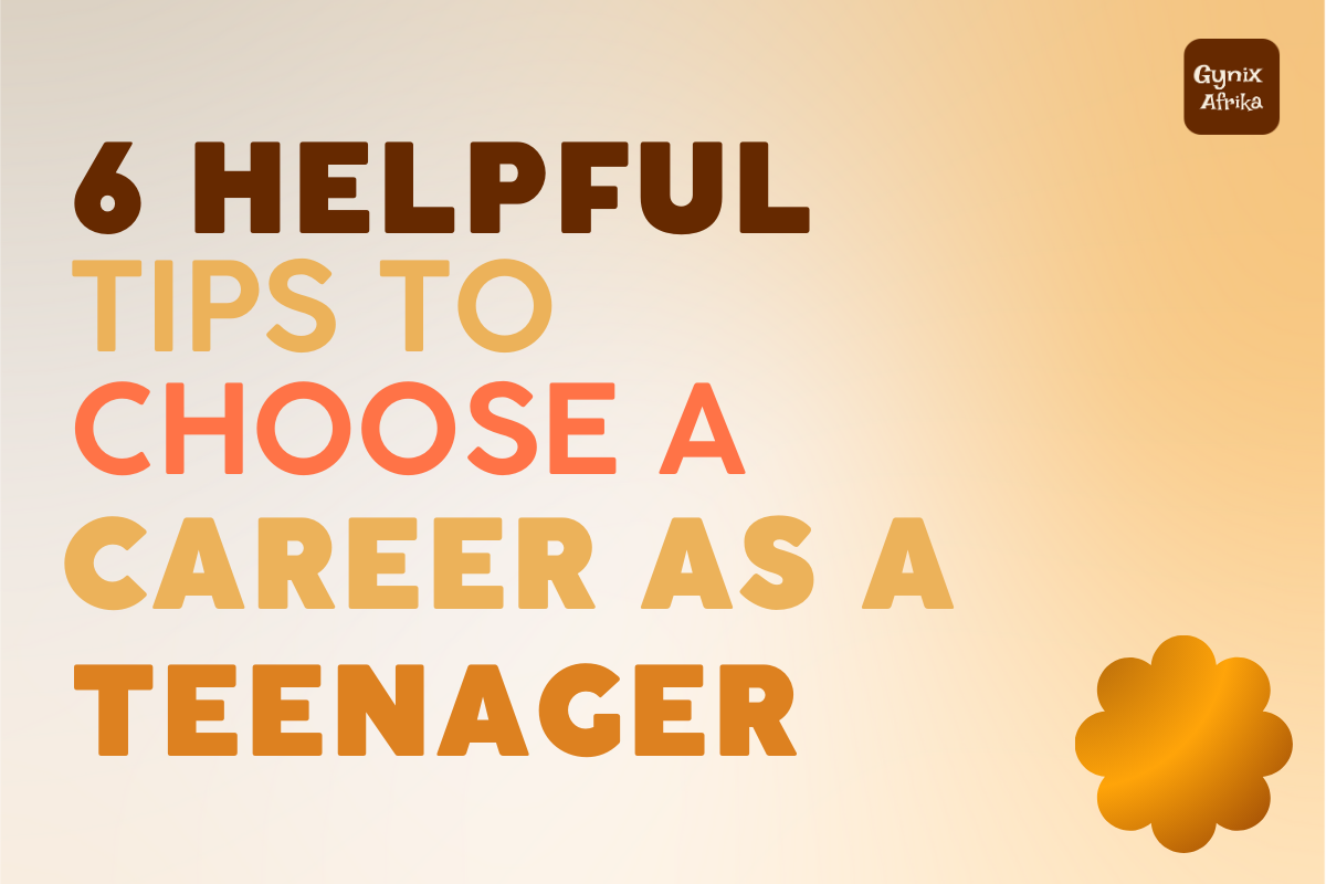 6 Helpful Tips to Choose a Career as a Teenager